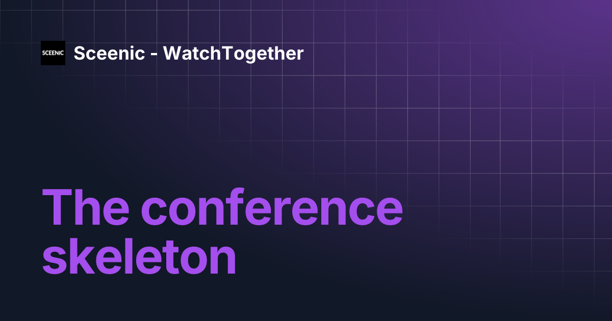 The conference skeleton | Sceenic - WatchTogether